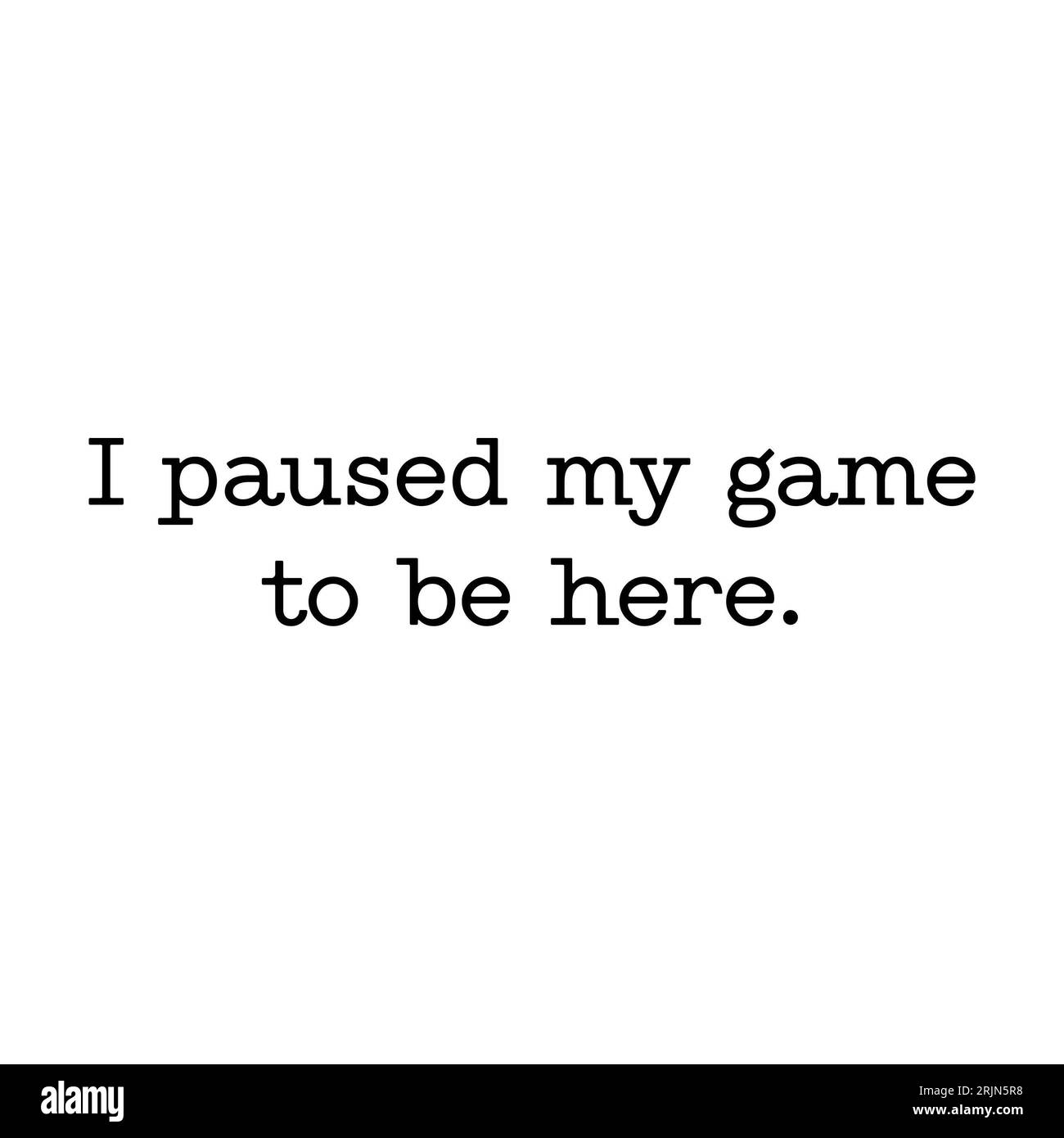 I paused my game to be here on white background. Isolated illustration ...