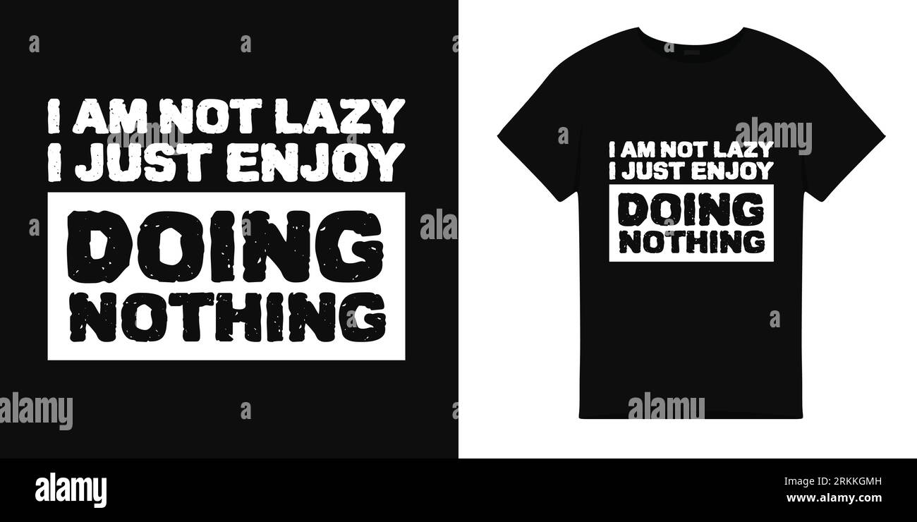 T shirt illustration with I am not lazy just doing nothing word ... T shirt illustration with I am not lazy just doing nothing word ...