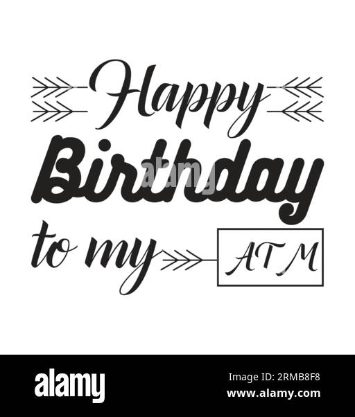 Happy birthday to my atm typography t-shirt design, tee print, t-shirt ...
