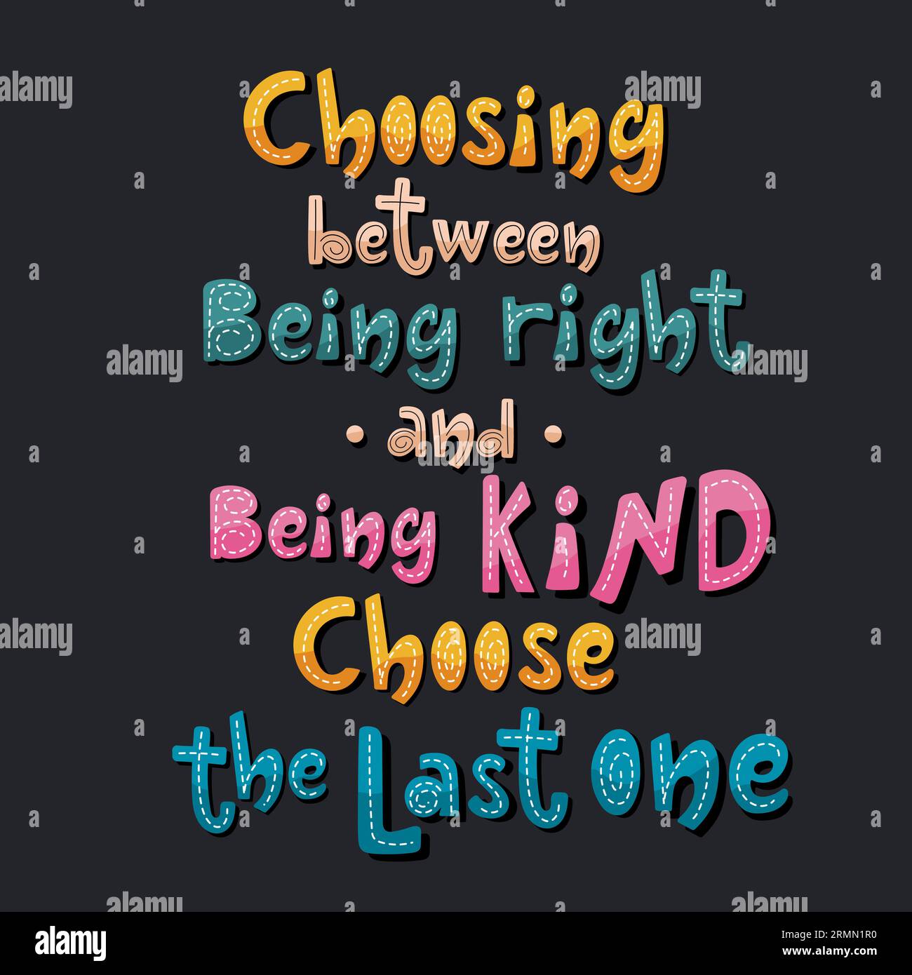 Choosing between being right and being kind choose the last one ...