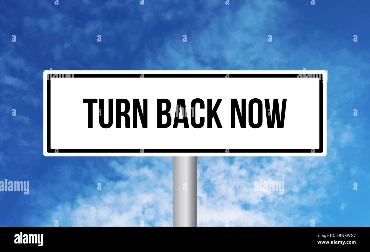 Turn back now road sign on cloudy sky background Stock Photo - Alamy