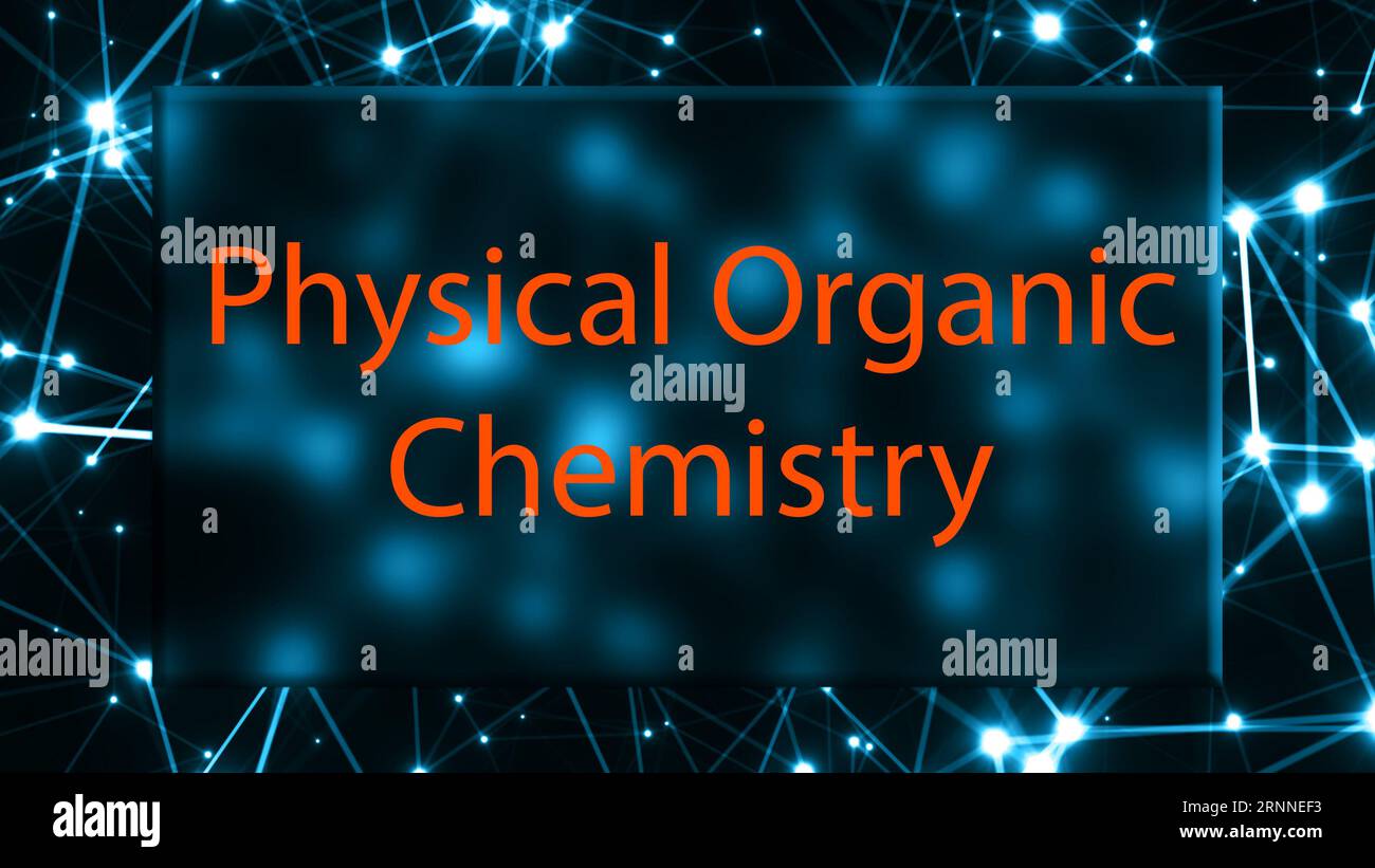 Physical Organic Chemistry The study of the relationship between ...