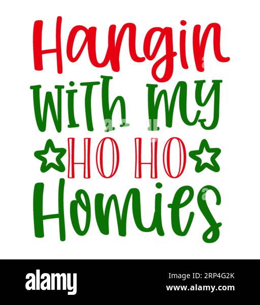 Hangin with my ho ho Homies, Christmas Tee Print, Merry Christmas ...