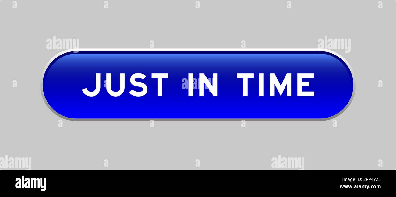 Blue color capsule shape button with word just in time on gray ...