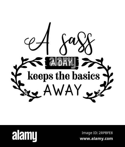 A sass a day keeps the basics typography t shirt design, tee print ...