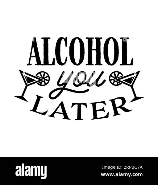 Alcohol your later typography t shirt design, tee print, calligraphy ...