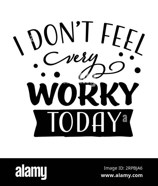 I don't feel cargy worky today typography t shirt design, tee print ...