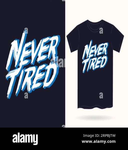 Never tired typography t shirt design, tee print, calligraphy ...