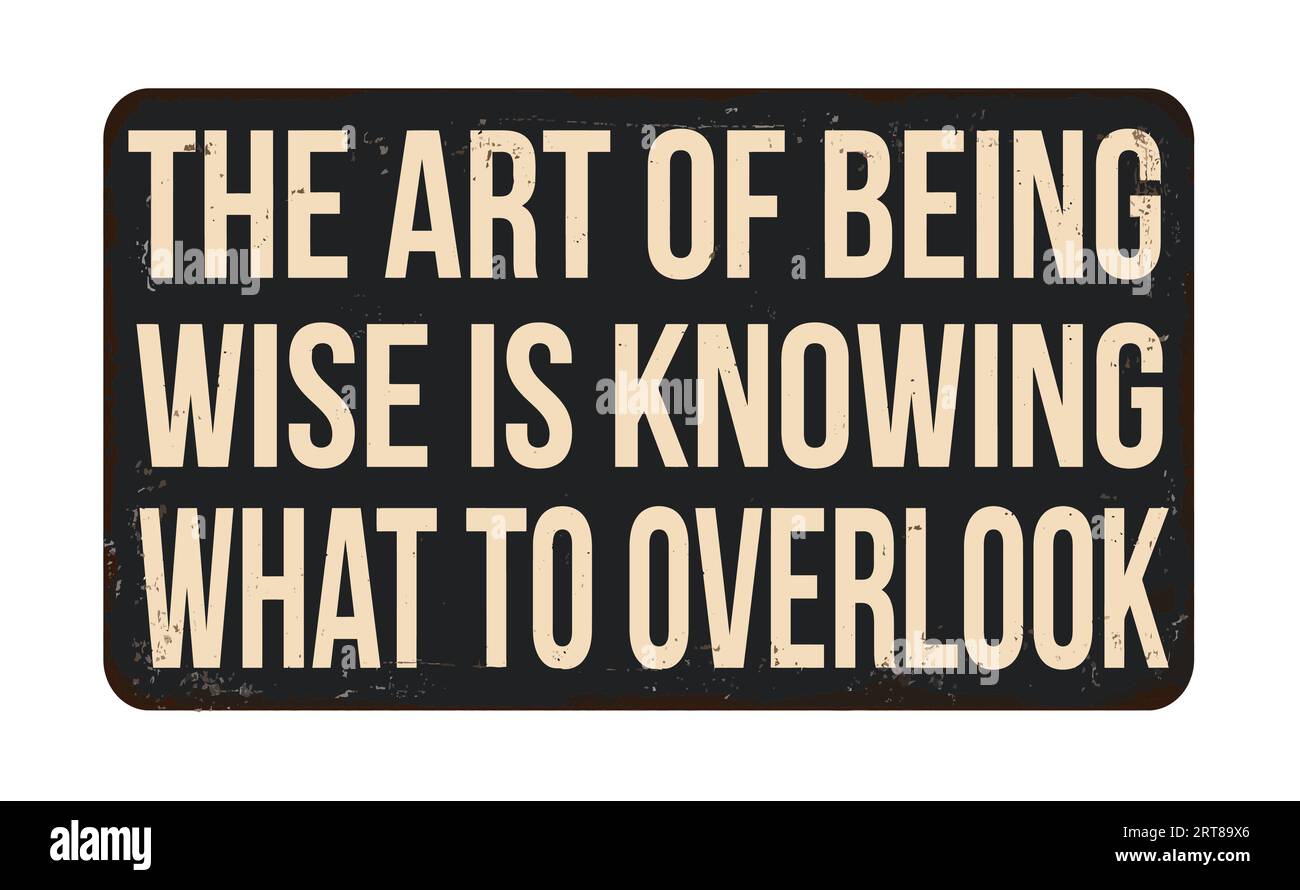 The art of being wise is knowing what to overlook vintage rusty metal ...