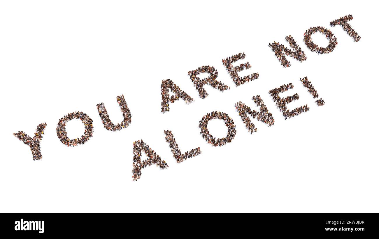 Conceptual community of people forming the YOU ARE NOT ALONE! message ...