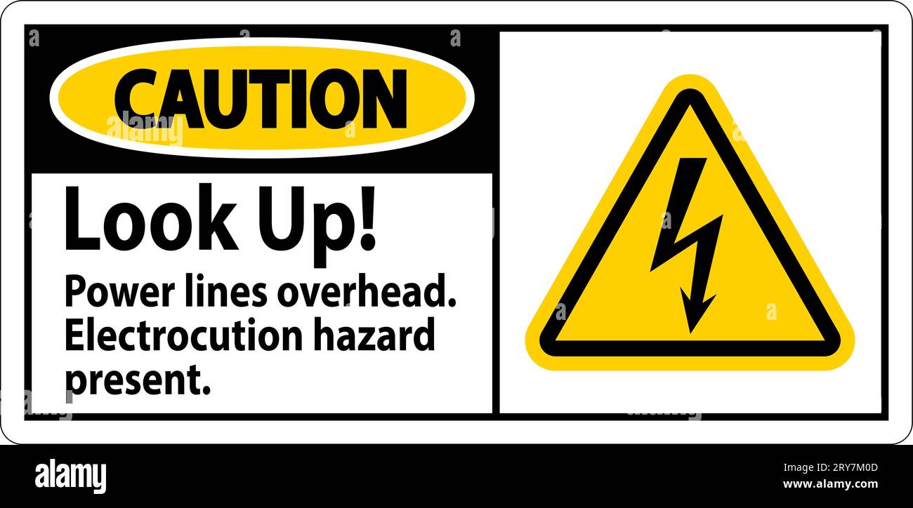 Caution Sign Look Up Power Lines Overhead, Serious Injury May Result ...
