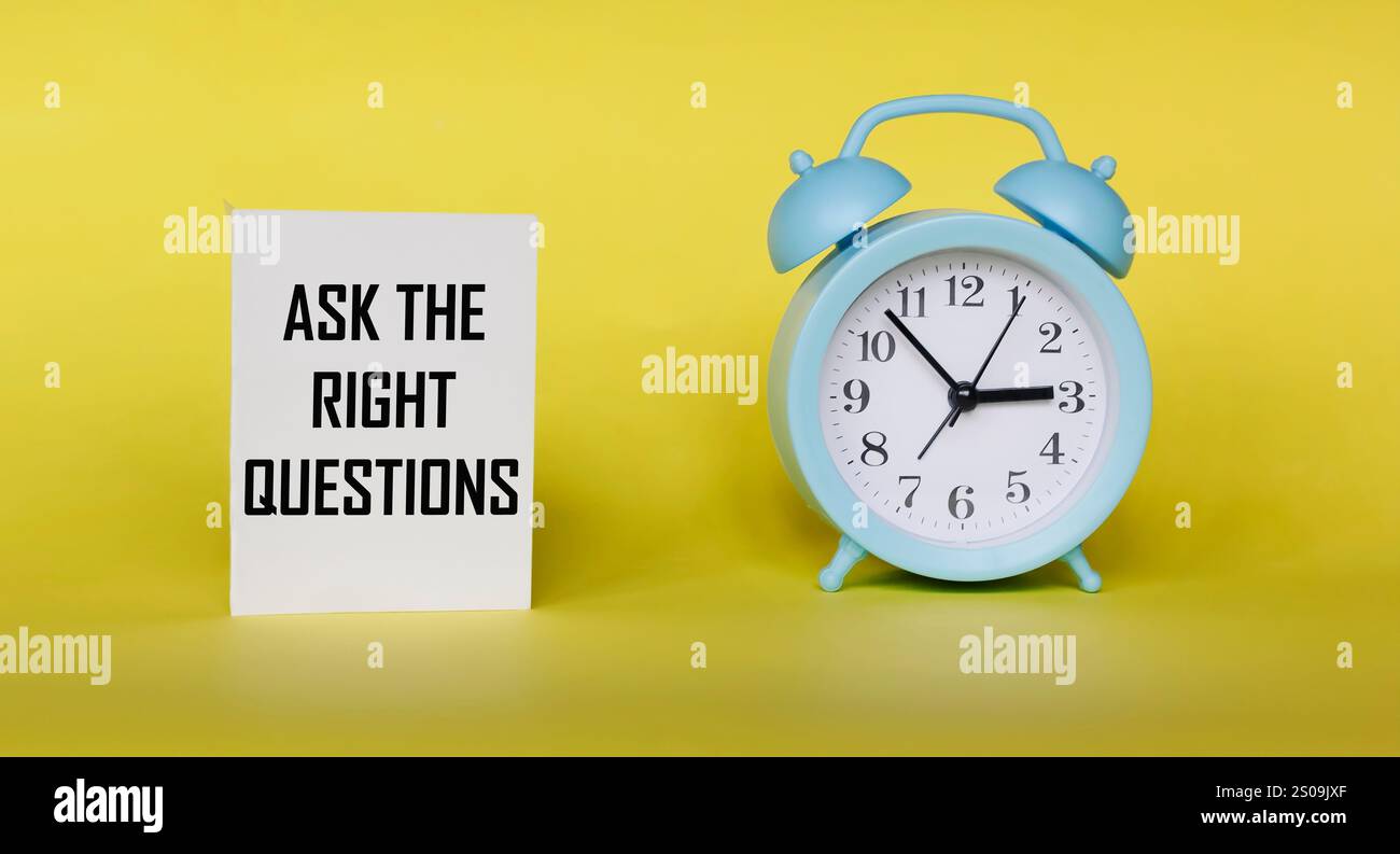 ASK THE RIGHT QUESTIONS - words on a yellow background with a clock ...