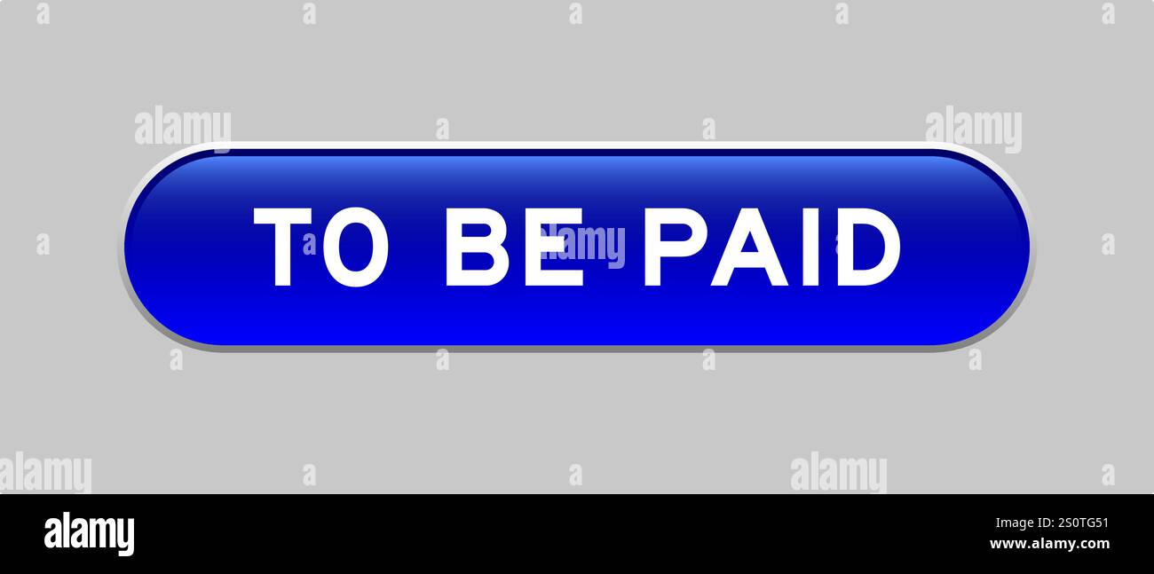 Blue color capsule shape button with word to be paid on gray background ...