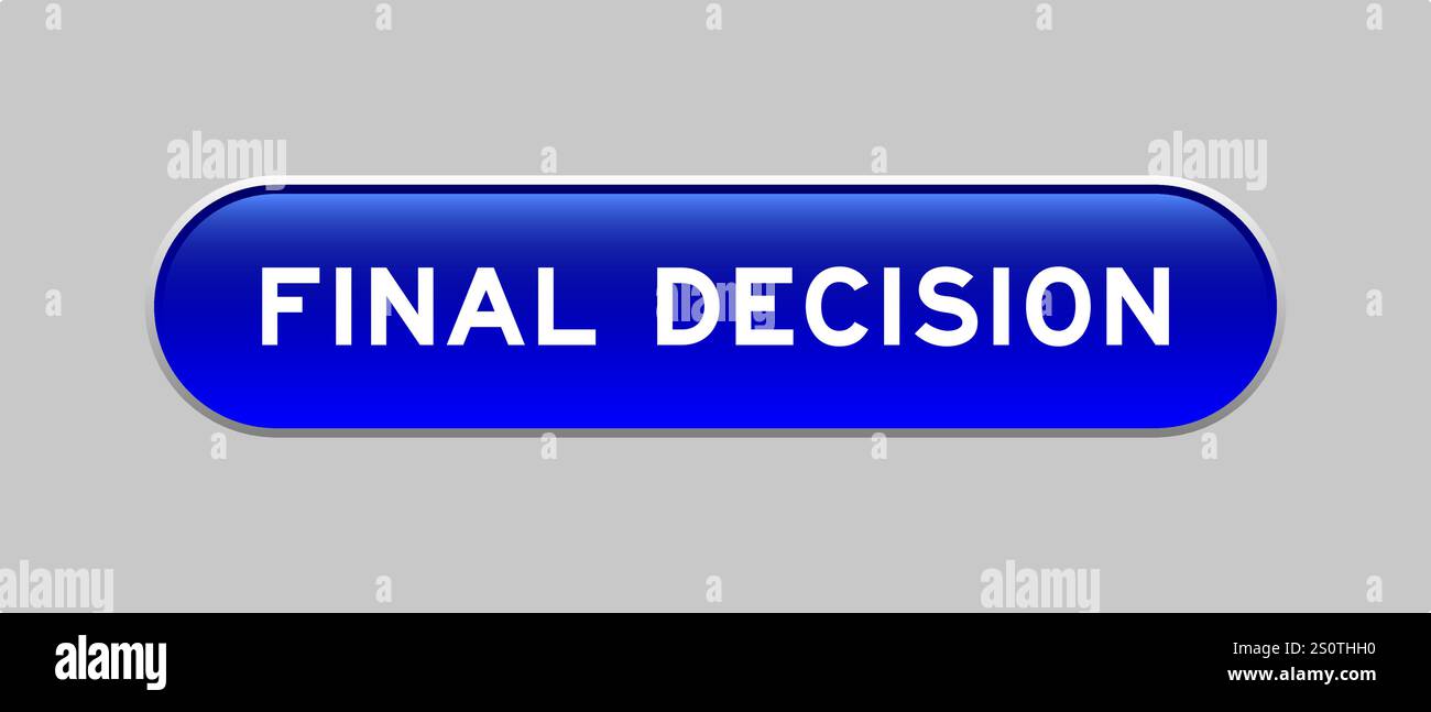 Blue color capsule shape button with word final decision on gray ...