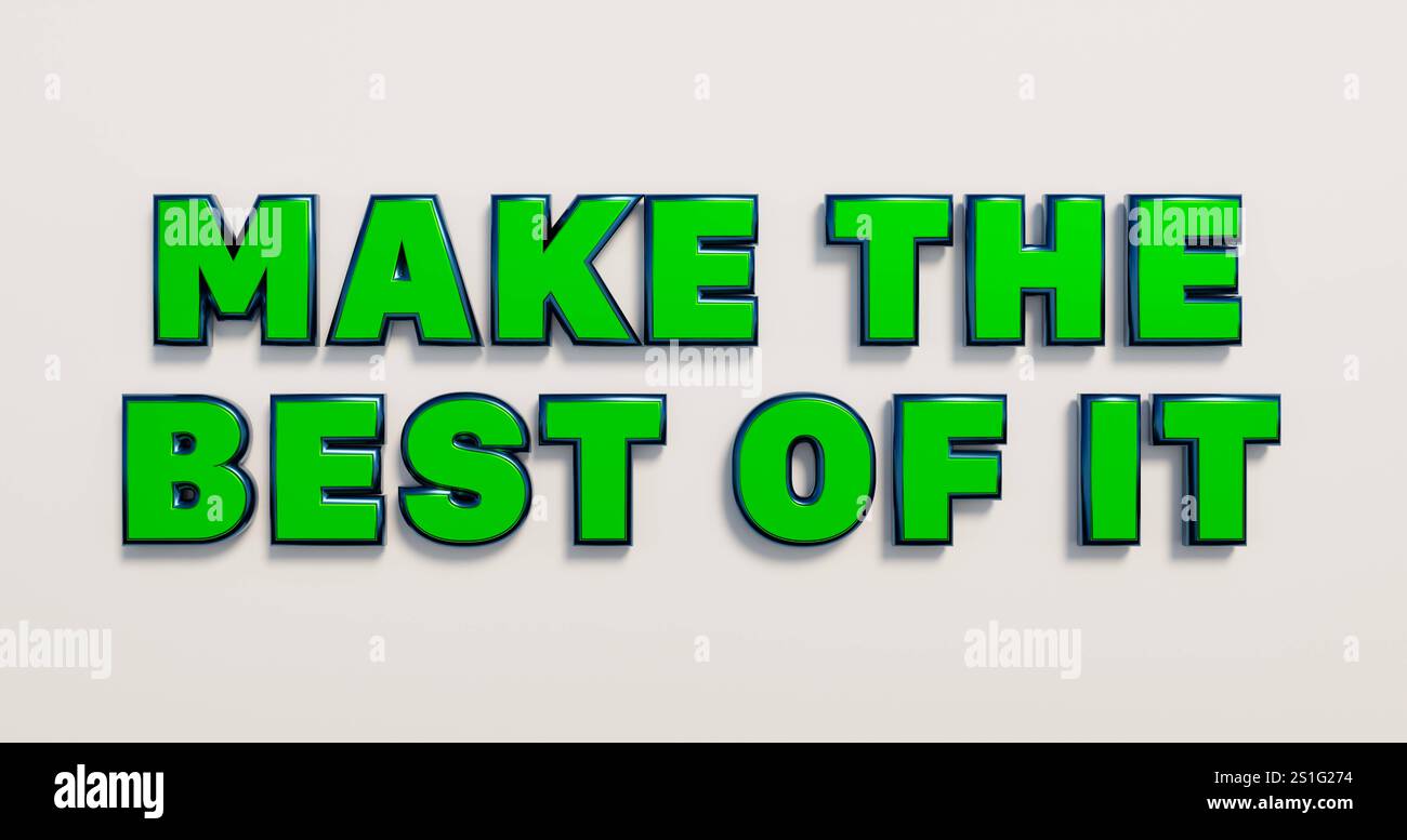 Make the best of it. Make the best of it. Words in green metallic ...