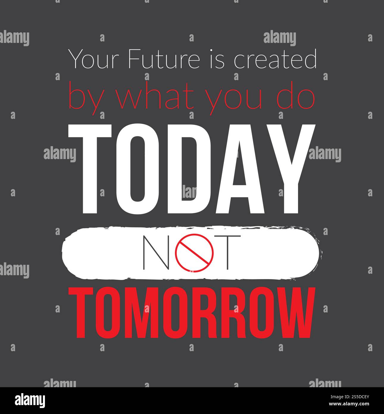 Your Future Is Created By What You Do Today Not Tomorrow. Motivational ...