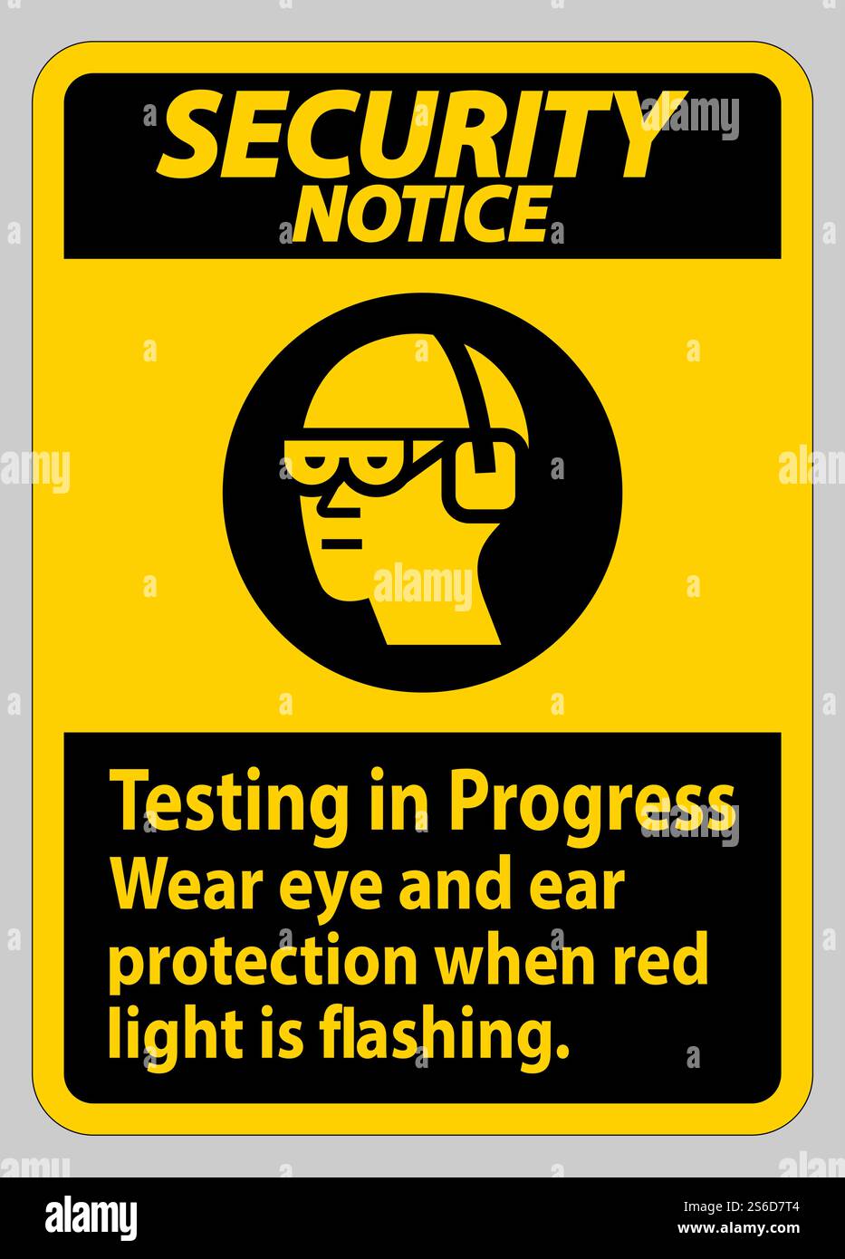Security Notice Sign Testing In Progress, Wear Eye And Ear Protection ...