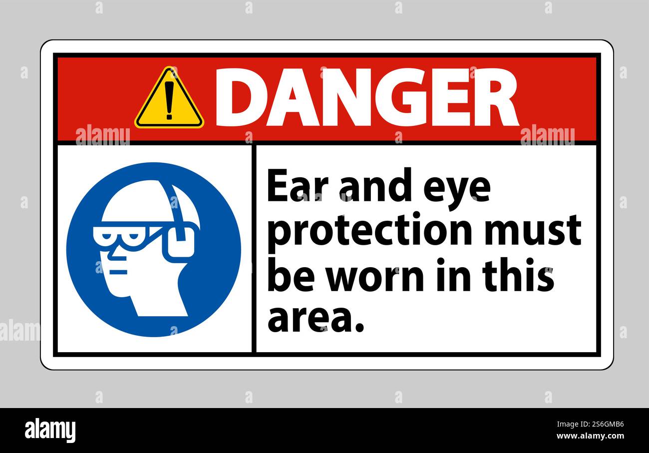 Danger sign Ear And Eye Protection Must Be Worn In This Area Stock ...