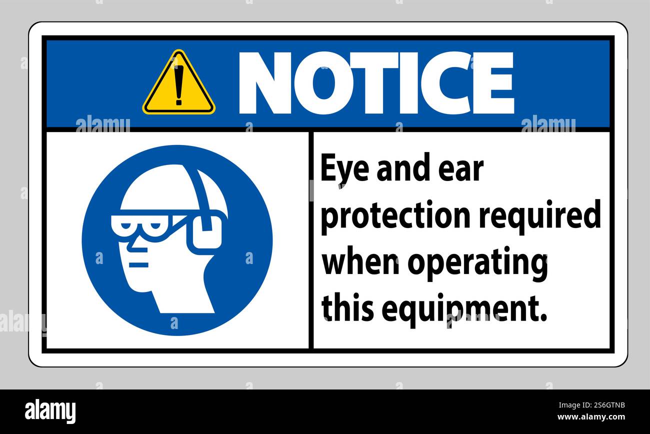 Notice Sign Eye And Ear Protection Required When Operating This ...