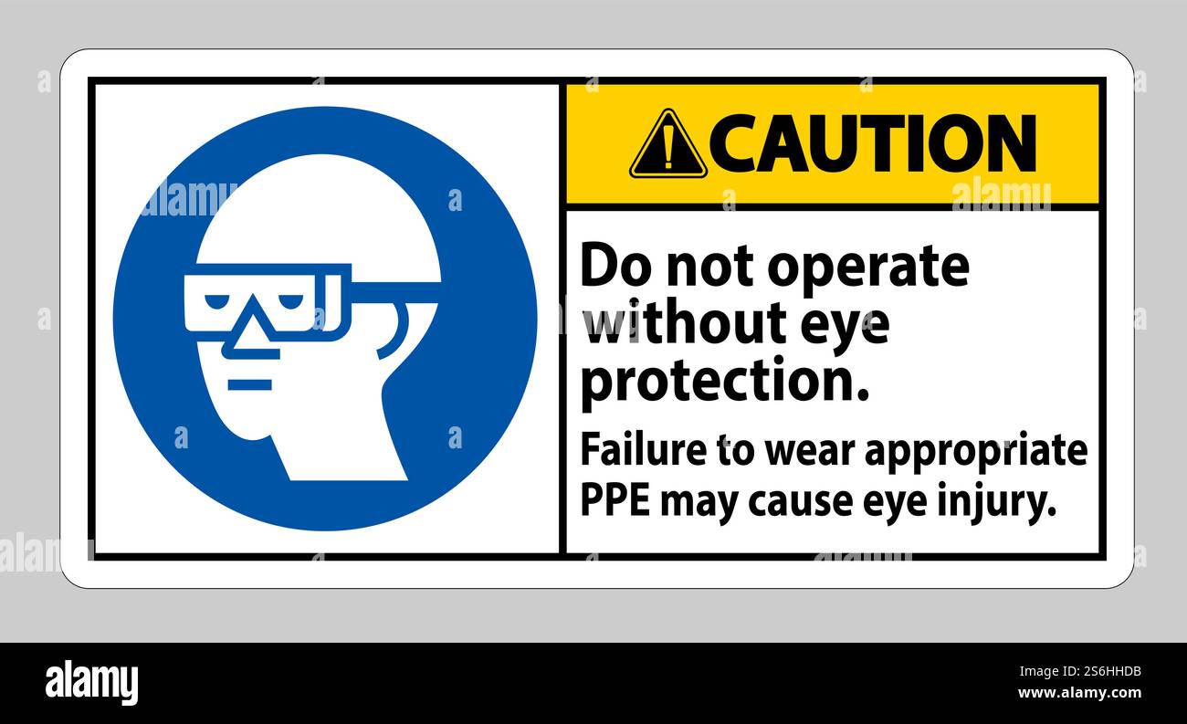 Caution Sign Do Not Operate Without Eye Protection, Failure To Wear ...