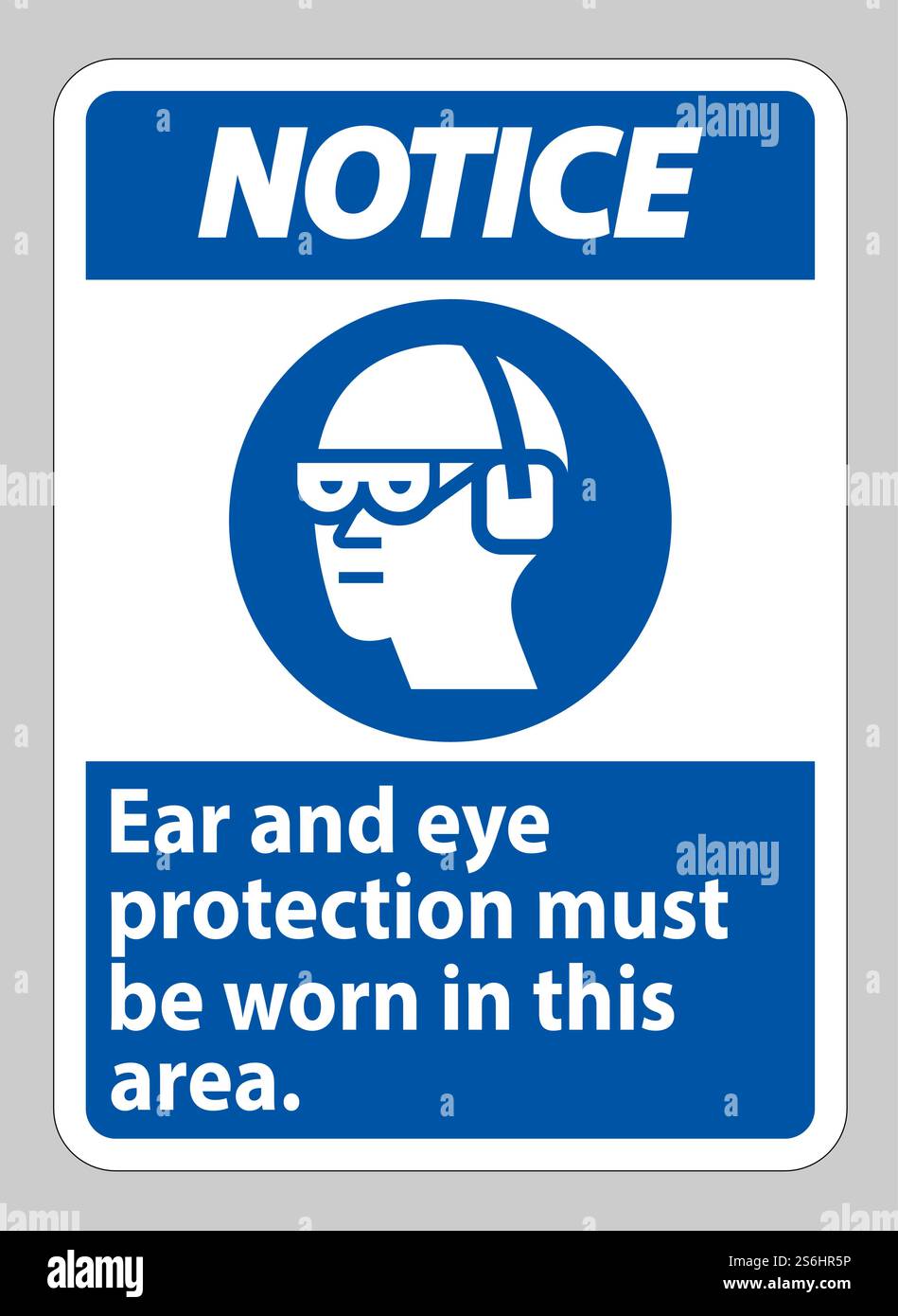 Notice sign Ear And Eye Protection Must Be Worn In This Area Stock Vector Image & Art - Alamy