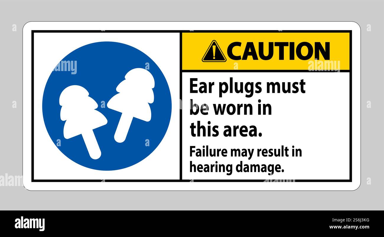 Caution sign Ear Plugs Must Be Worn In This Area, Failure May Result In ...