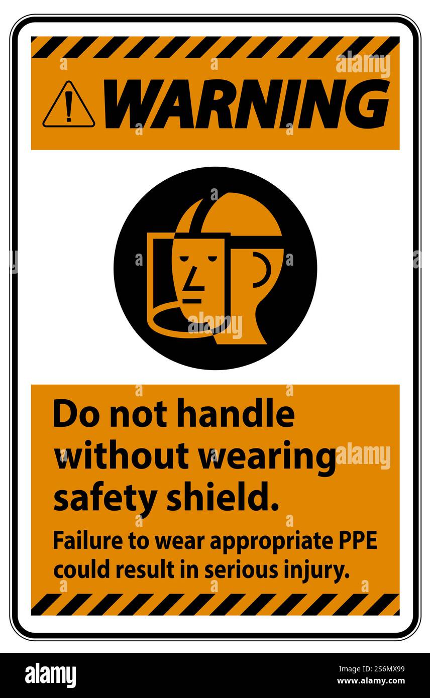 Warning Sign Do Not Handle Without Wearing Safety Shield, Failure To ...