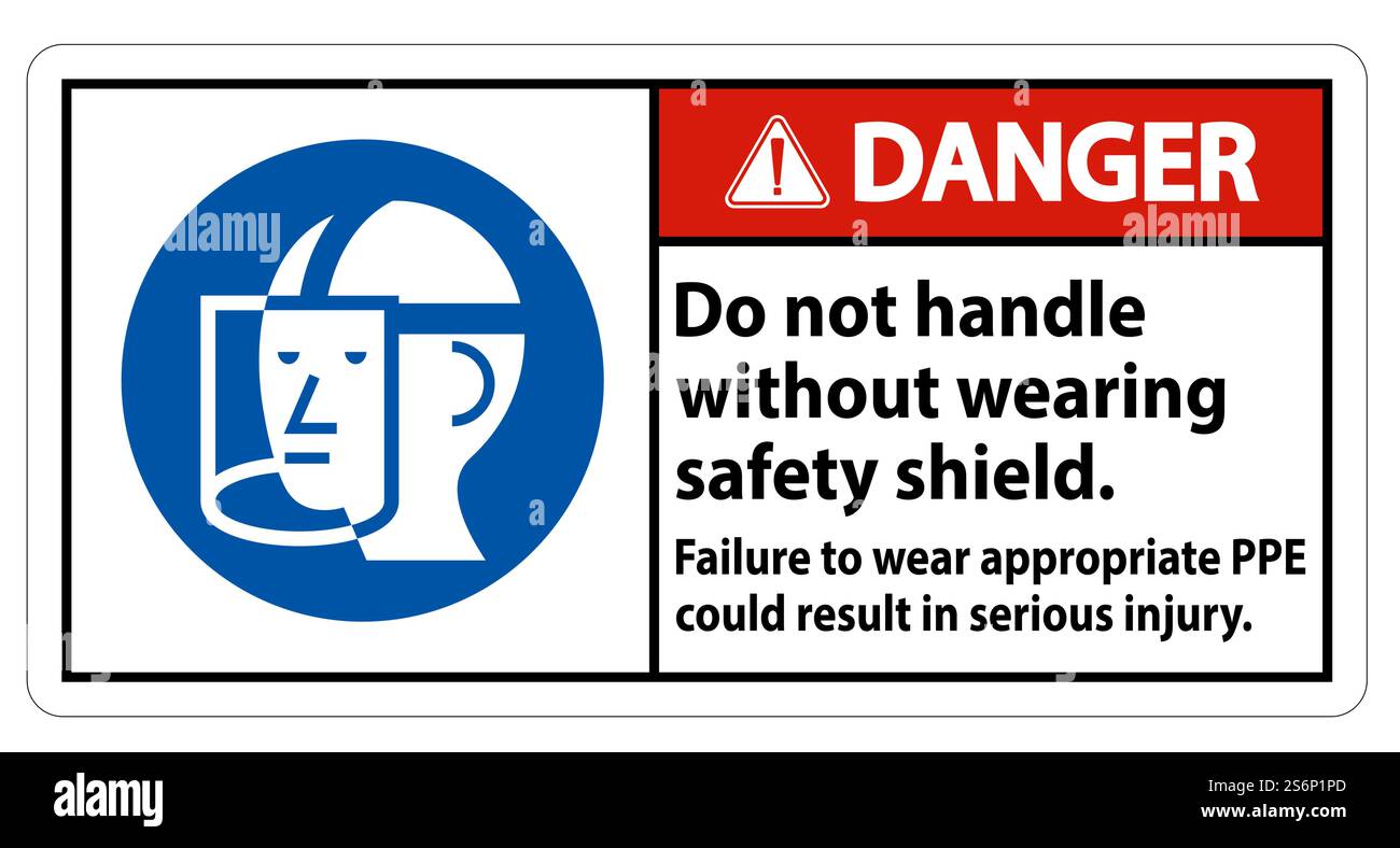 Danger Sign Do Not Handle Without Wearing Safety Shield, Failure To ...