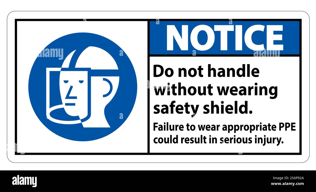 Notice Sign Do Not Handle Without Wearing Safety Shield, Failure To ...