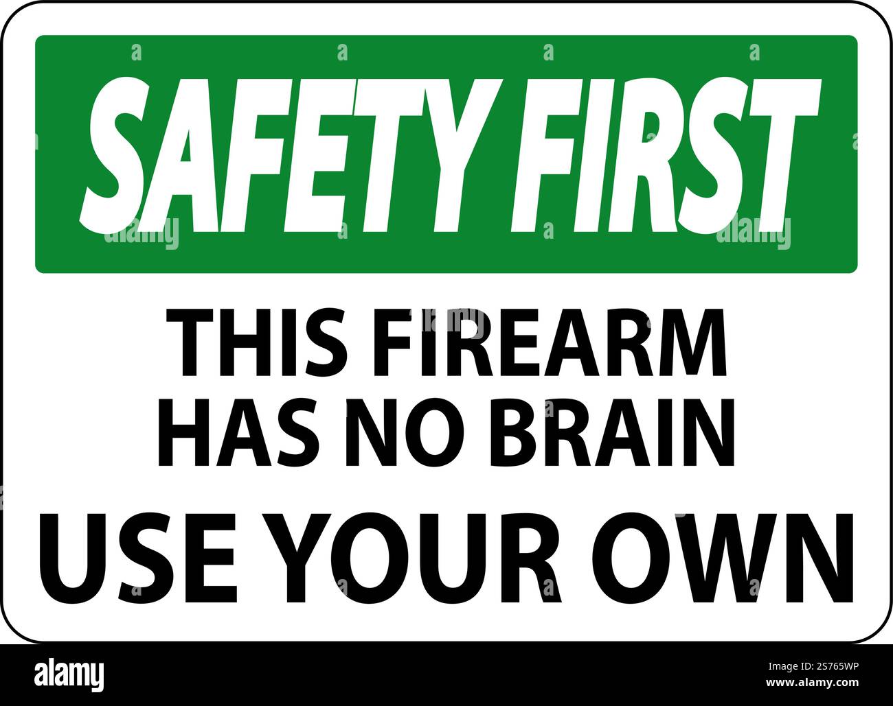 Safety First Gun Owner Sign This Firearm Has No Brain, Use Your Own ...