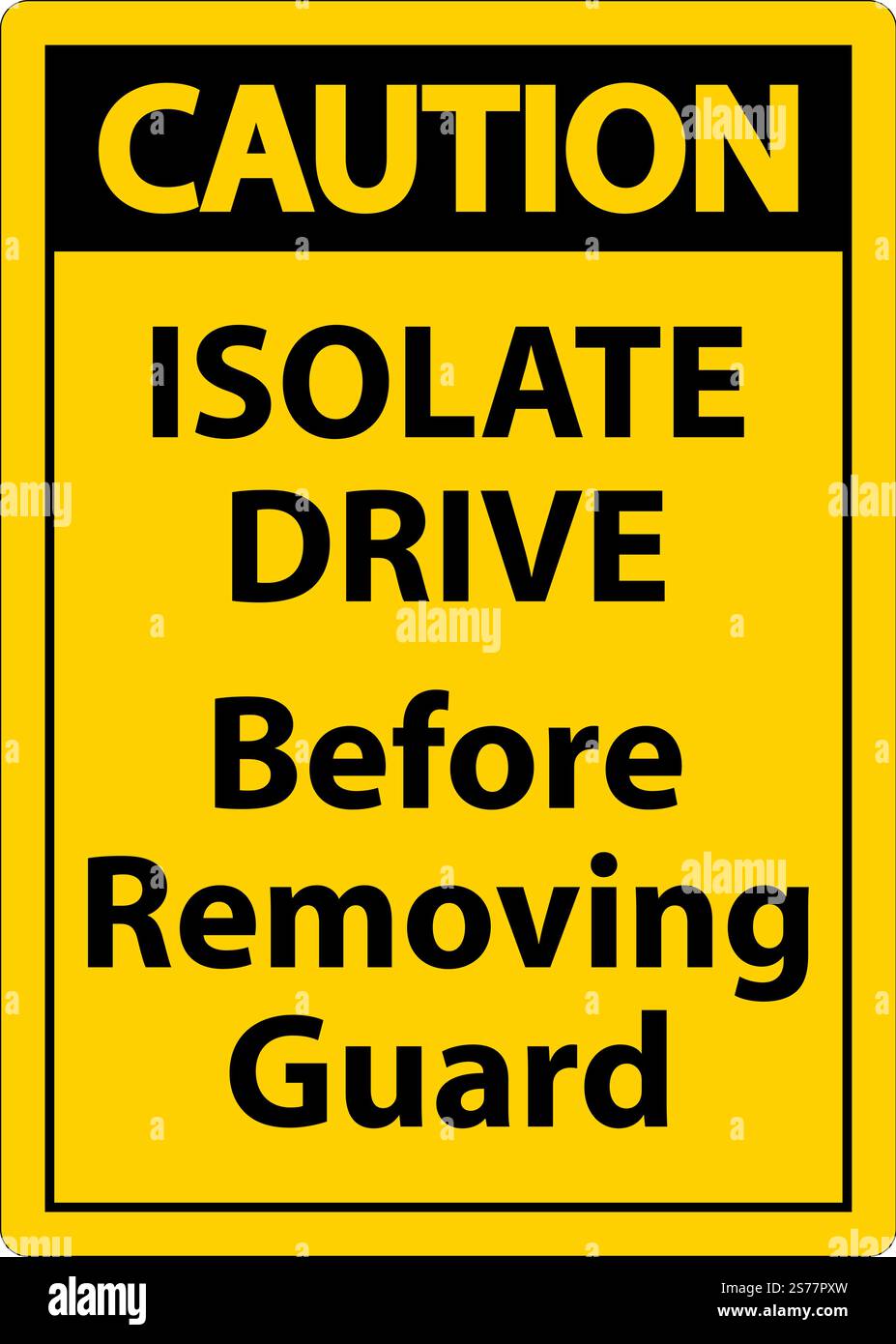 Caution Isolate Drive Before Removing Guard Sign Stock Vector Image ...