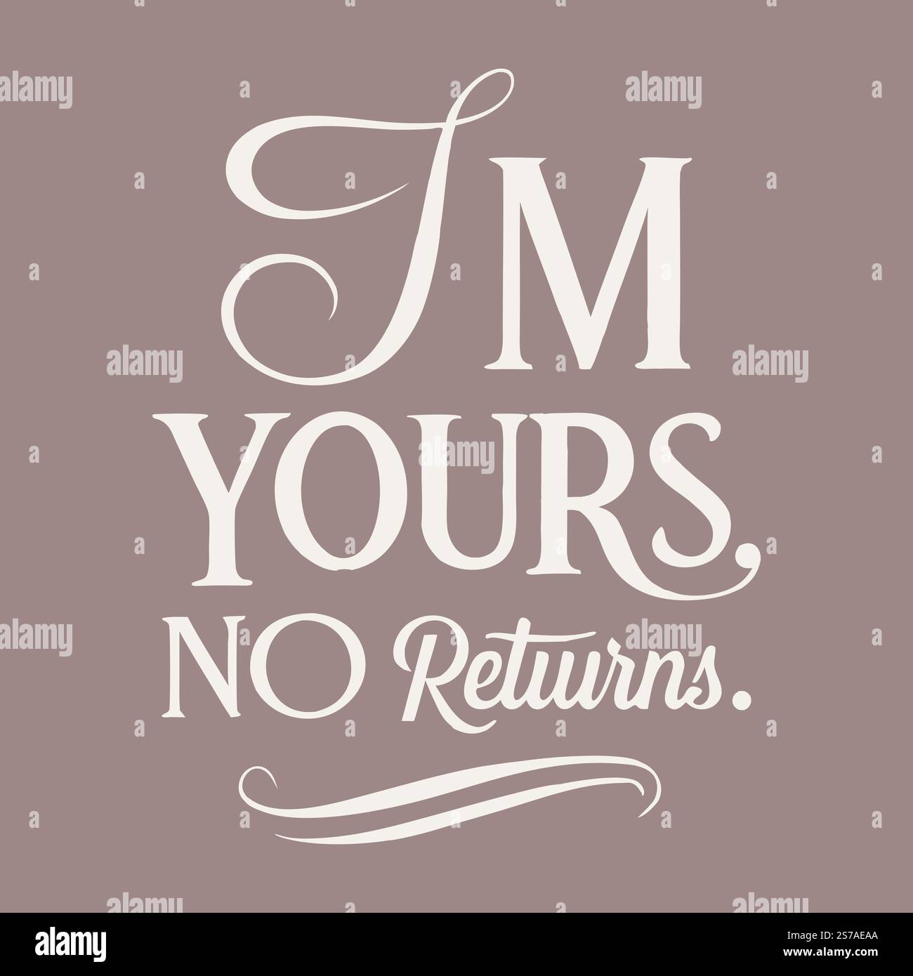 A playful typography quote i m yours no returns with a heart symbol on ...