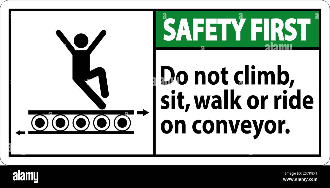 Safety First Sign Do Not Climb Sit Walk Or Ride on Conveyor Stock ...