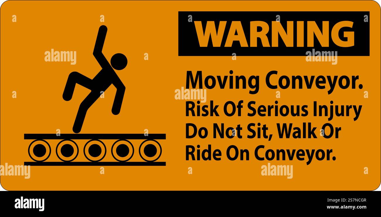 Warning Sign Moving Conveyor, Risk Of Serious Injury Do Not Sit Walk Or ...