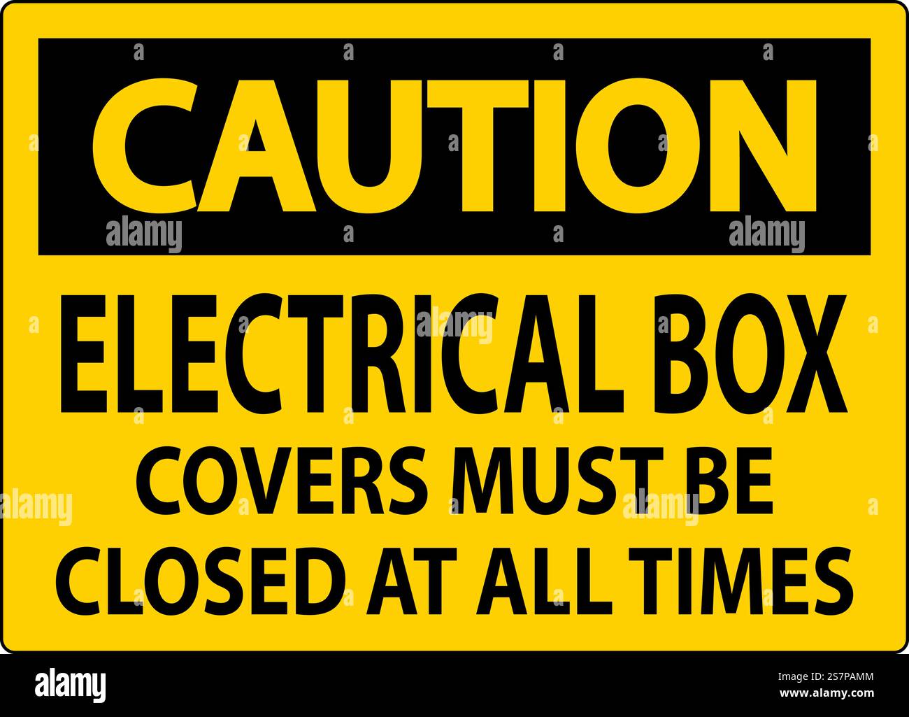 Caution Sign Electrical Box Covers Must Be Closed At All Times Stock ...