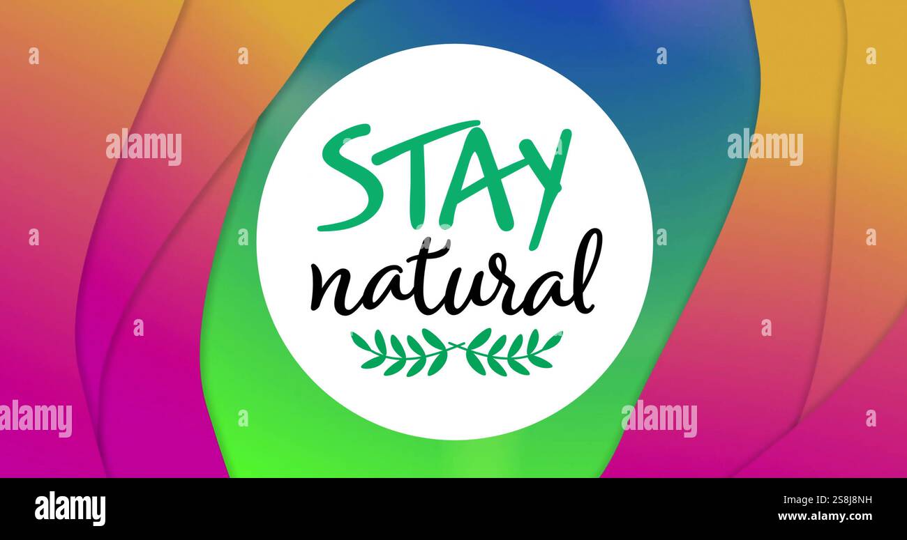 Image of stay natural text and logo over colourful abstract background. Ecology, healthy ...