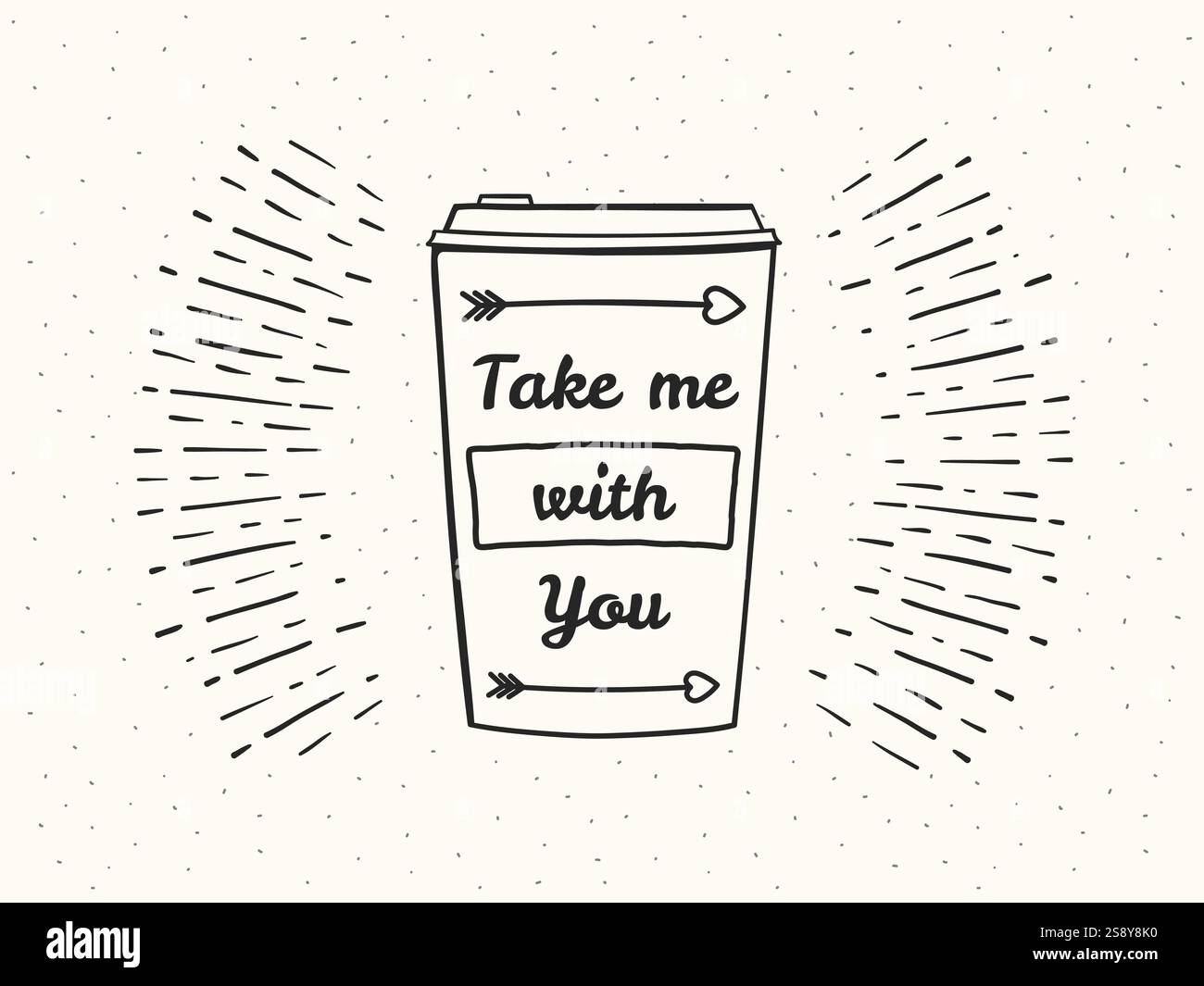 Hand drawn take away coffee cup with phrase 'Take me with You' on retro ...