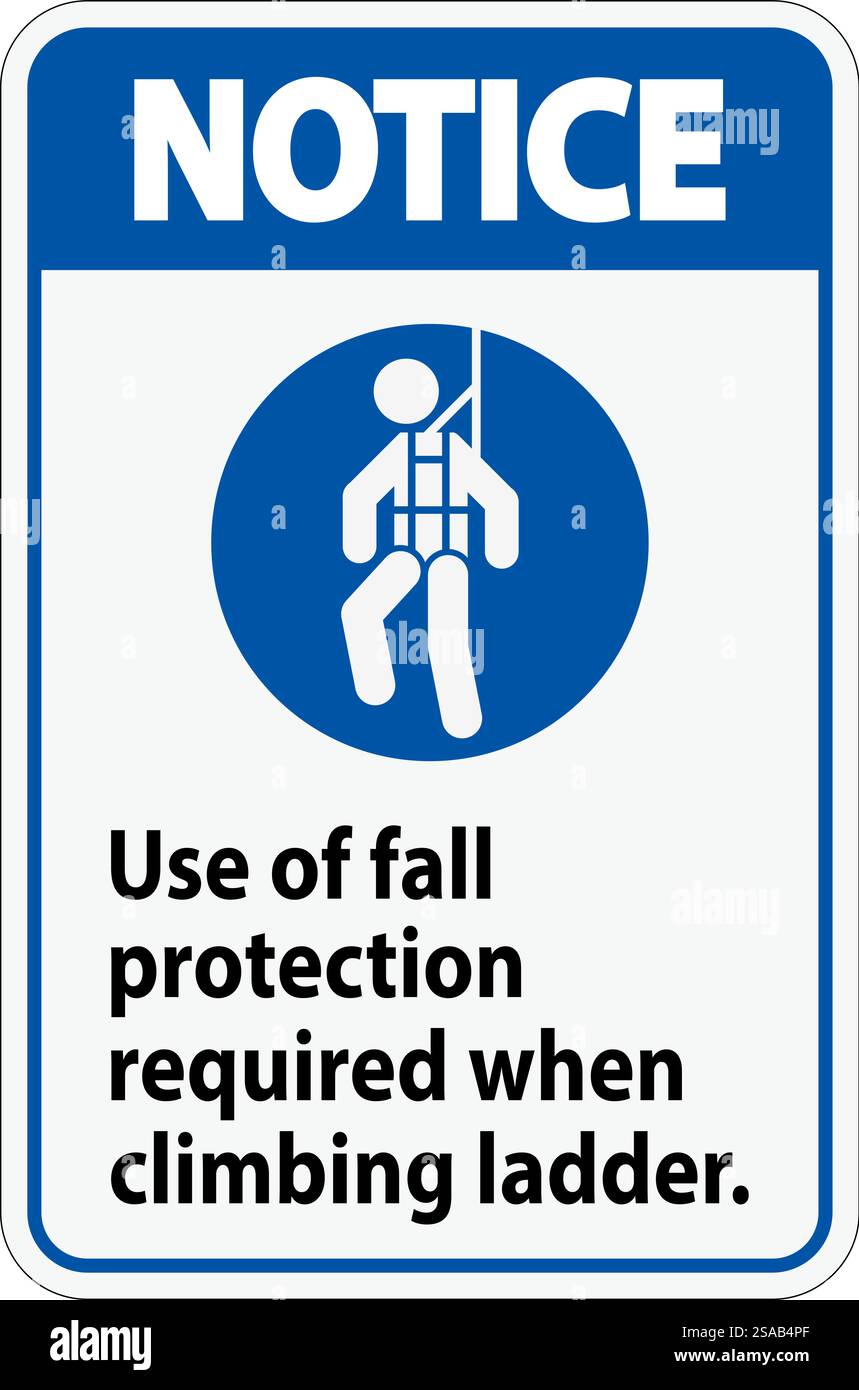 Notice Sign, Use Of Fall Protection Required When Climbing Ladder Stock ...