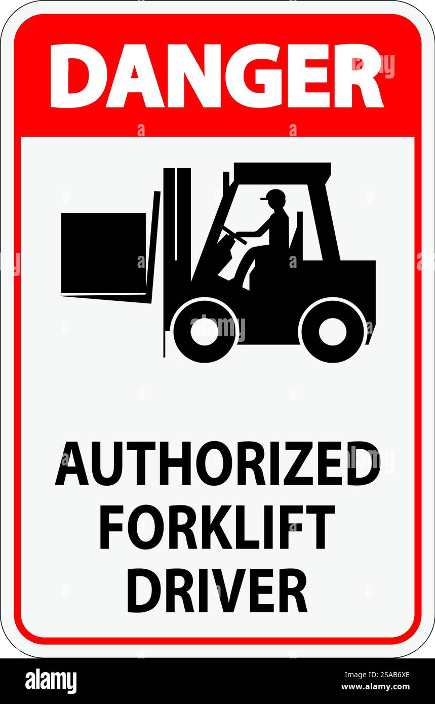 Danger Authorized Forklift Driver Sign Stock Vector Image & Art - Alamy