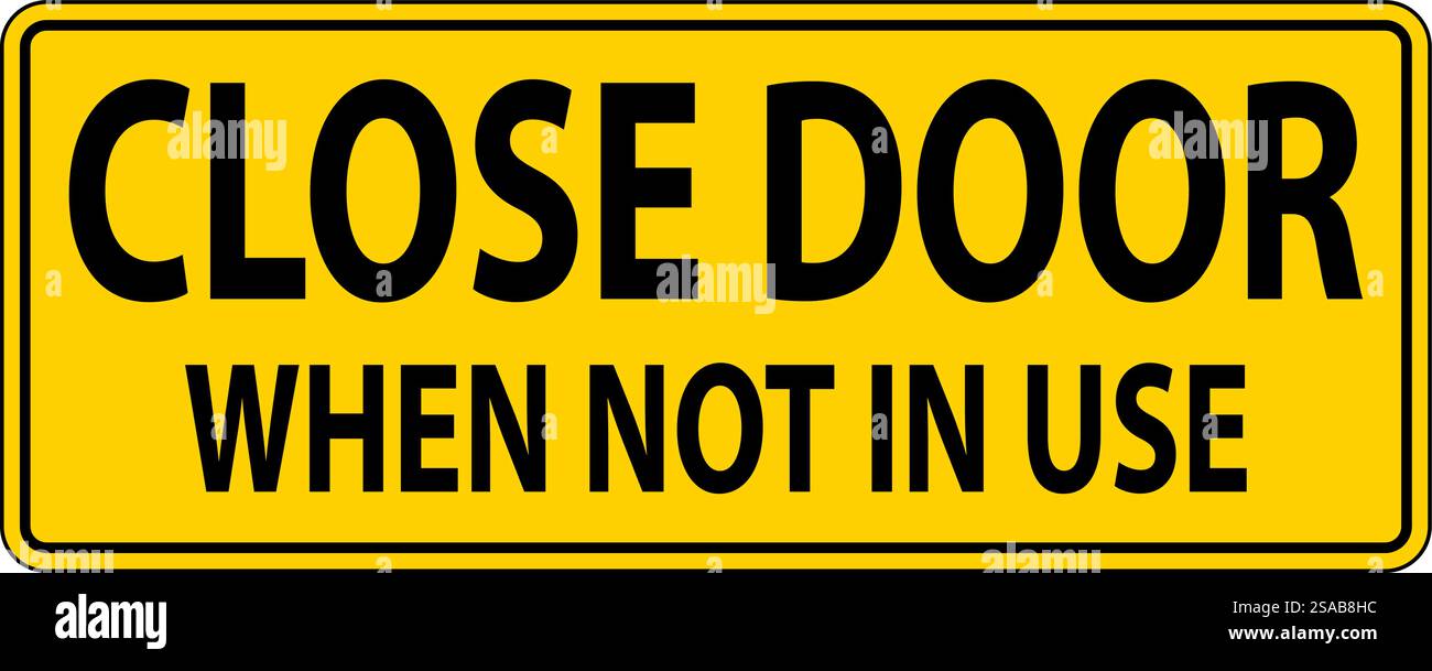 Caution Sign Close Door When Not In Use Stock Vector Image & Art - Alamy