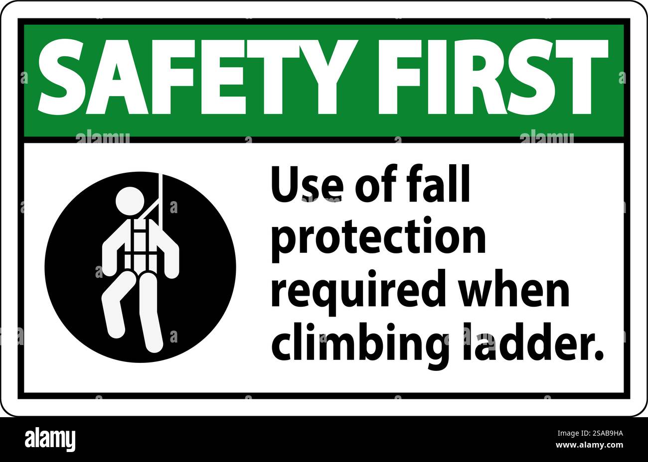 Safety First Sign, Use Of Fall Protection Required When Climbing Ladder ...