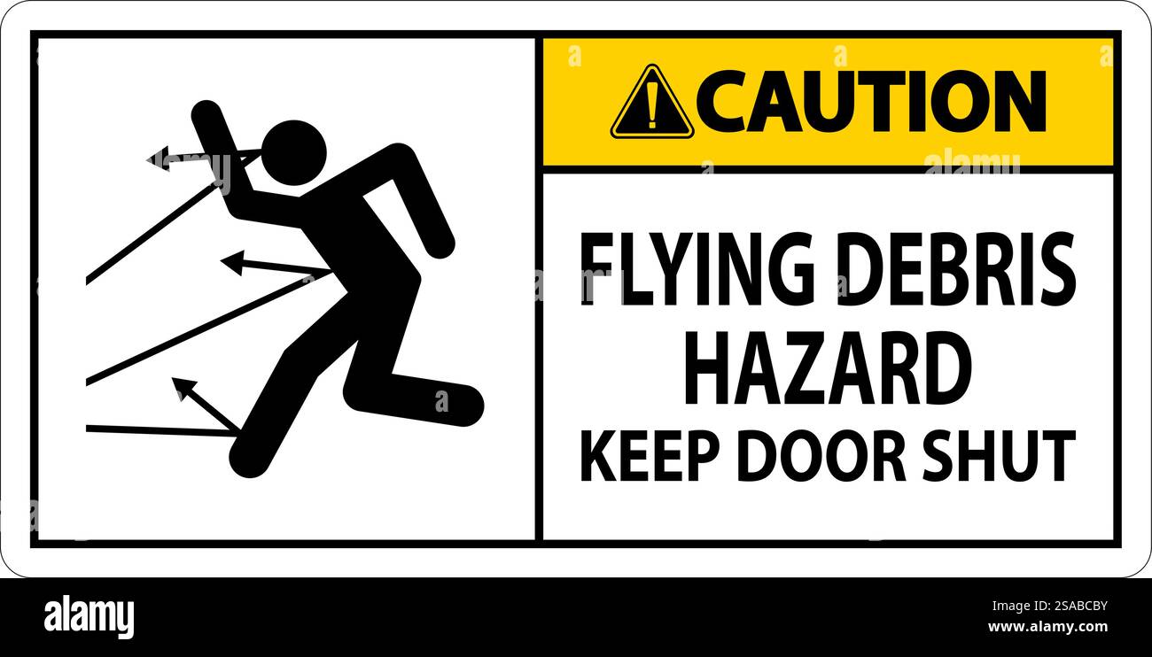 Caution Sign, Flying Debris Hazard, Keep Door Shut Stock Vector Image ...