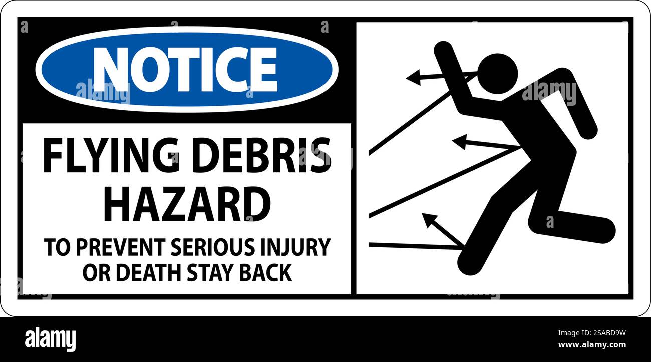 Notice Sign, Flying Debris Hazard - To Prevent Serious Injury Or Death ...