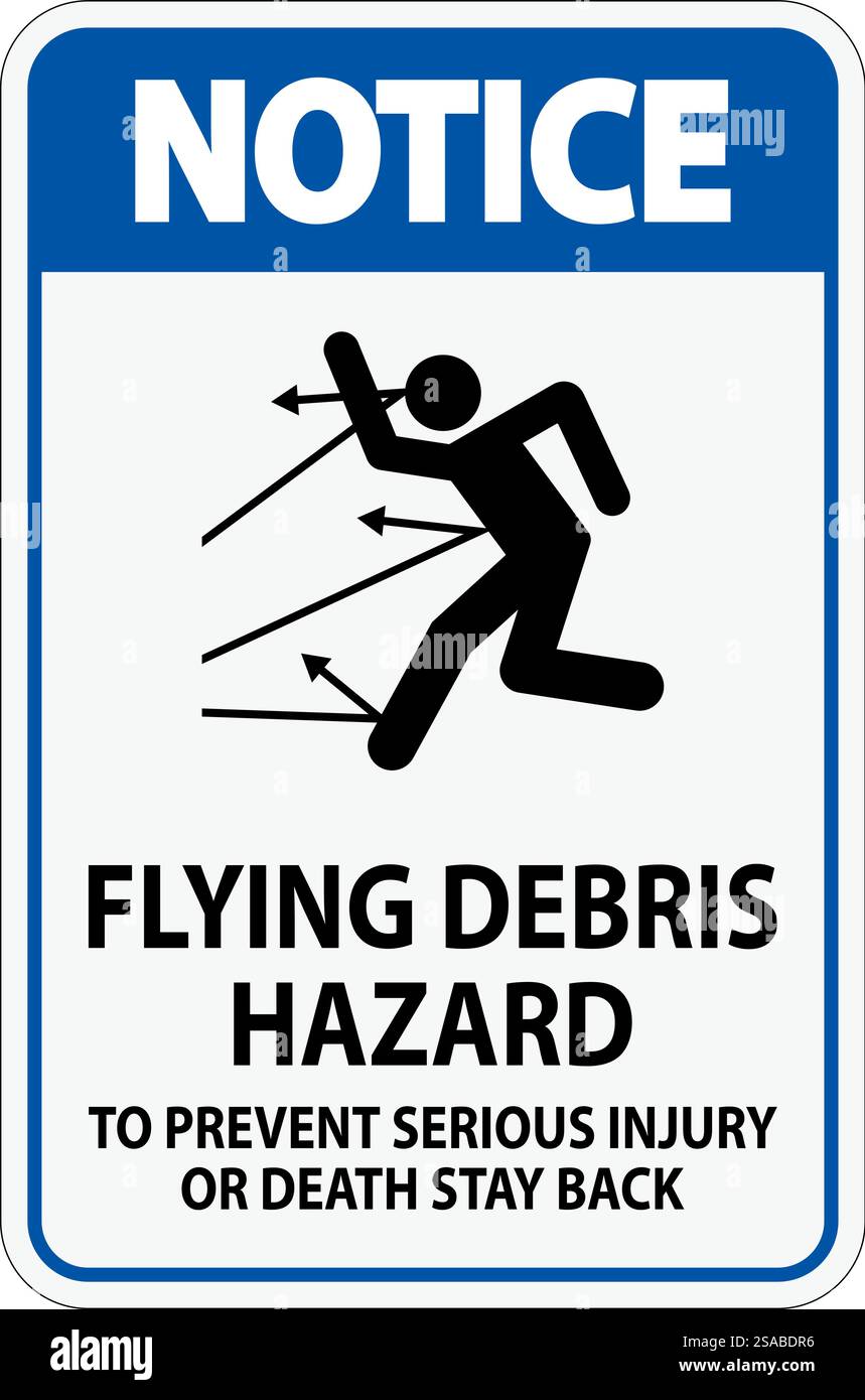 Notice Sign, Flying Debris Hazard - To Prevent Serious Injury Or Death ...