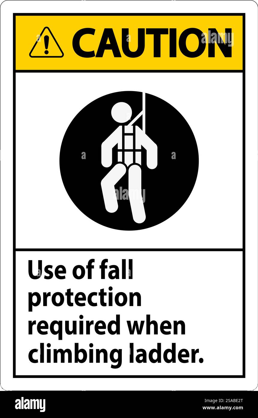 Caution Sign, Use Of Fall Protection Required When Climbing Ladder ...