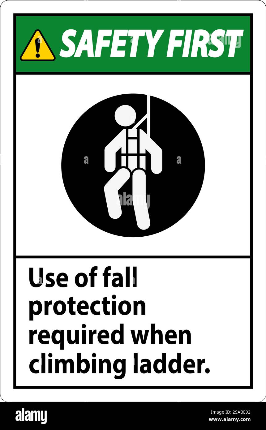 Safety First Sign, Use Of Fall Protection Required When Climbing Ladder ...