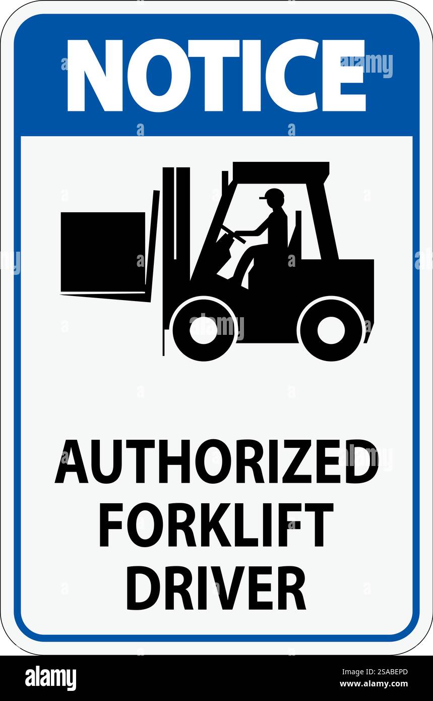 Notice Authorized Forklift Driver Sign Stock Vector Image & Art - Alamy