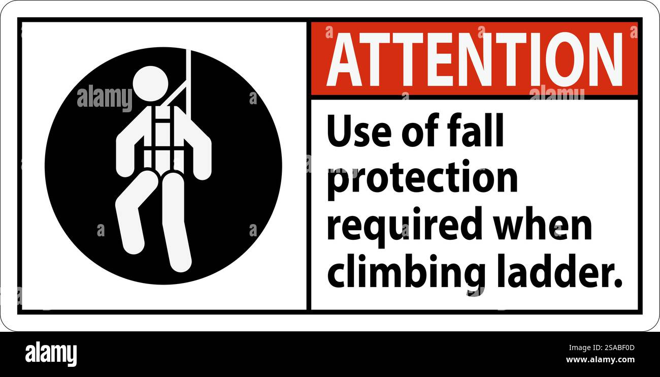 Attention Sign, Use Of Fall Protection Required When Climbing Ladder ...
