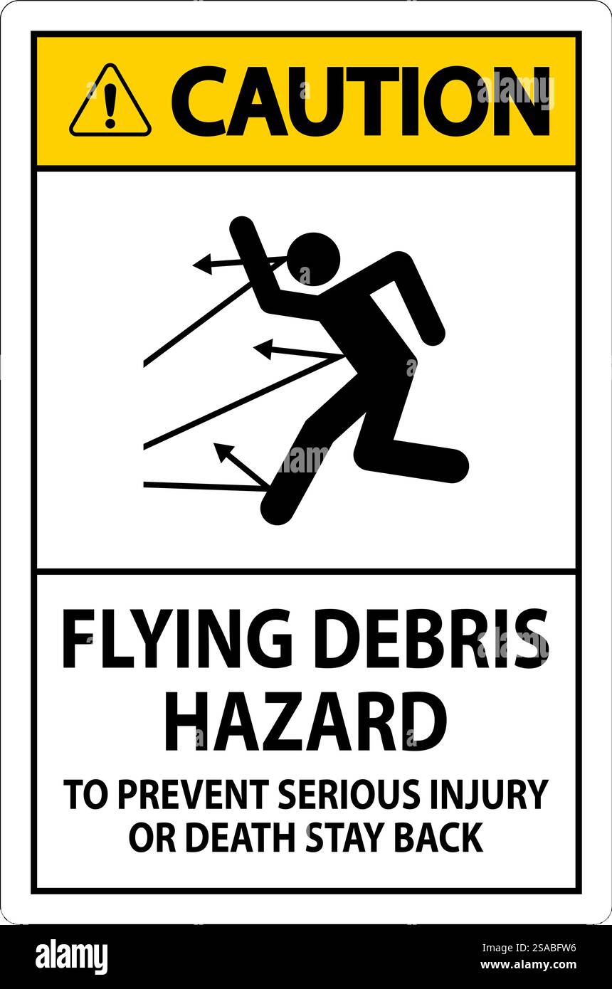 Caution Sign, Flying Debris Hazard - To Prevent Serious Injury Or Death ...