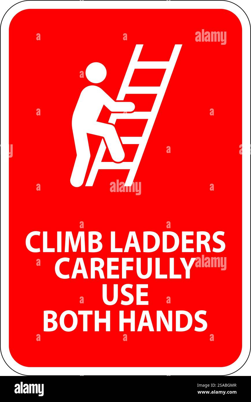Safety First Sign, Climb Ladders Carefully Use Both Hands Stock Vector ...